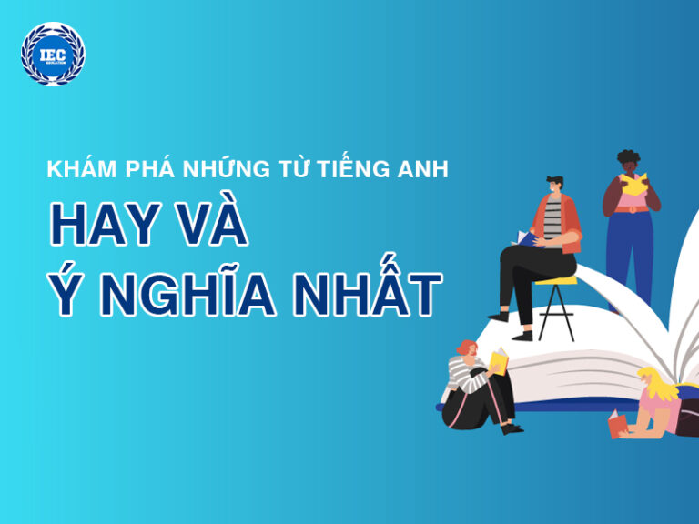 Khám Phá Những Từ Tiếng Anh Hay Và Ý Nghĩa Theo Các Chủ Đề Thông Dụng