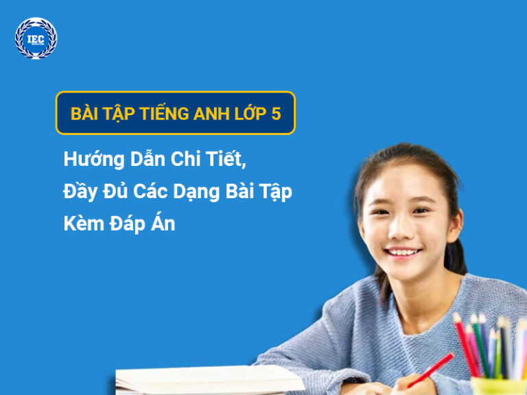 Bài Tập Tiếng Anh Lớp 5 – Hướng Dẫn Chi Tiết, Đầy Đủ Các Dạng Bài Tập Kèm Đáp Án